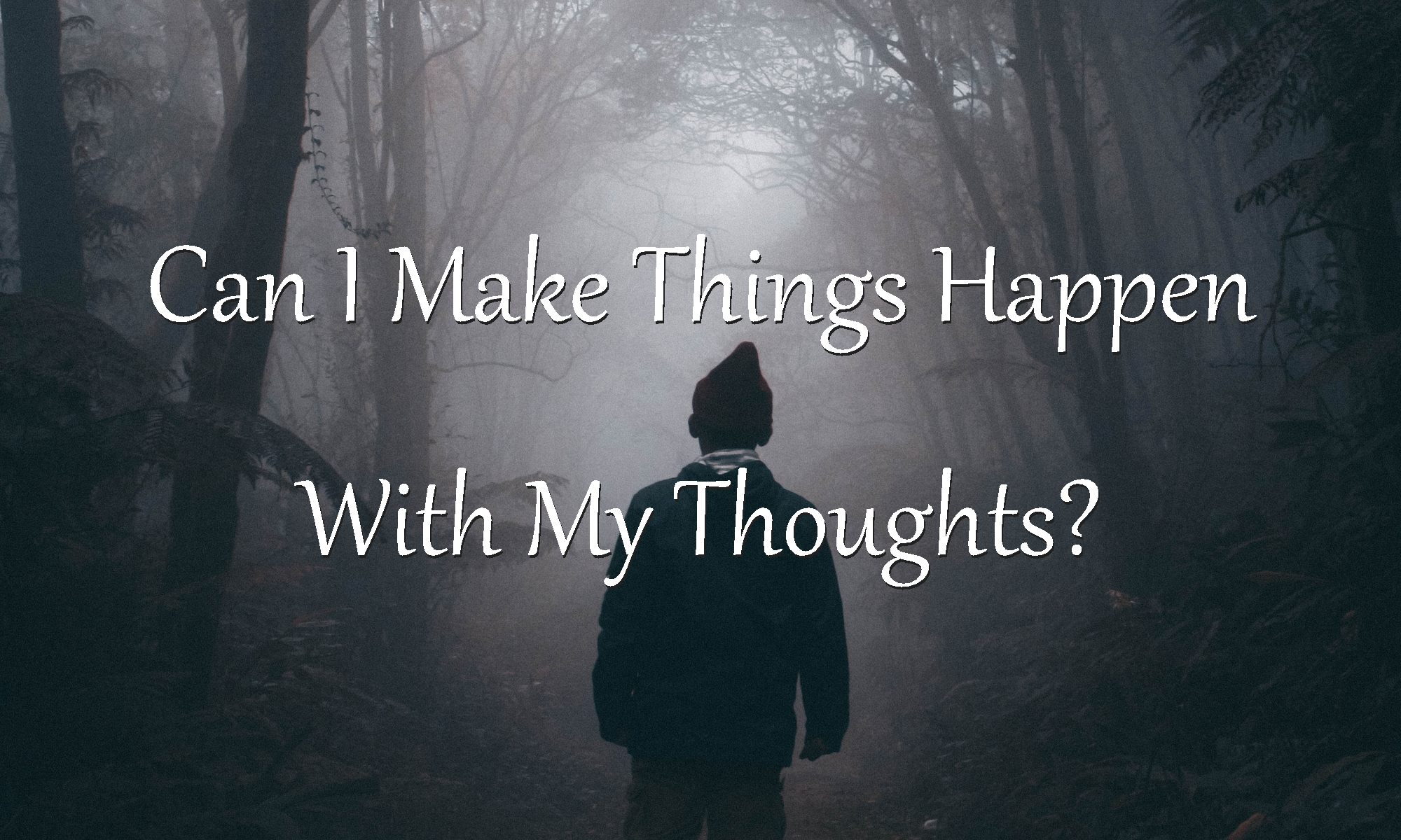 Can I Make Things Happen with My Thoughts? | How Your Mind Can ...